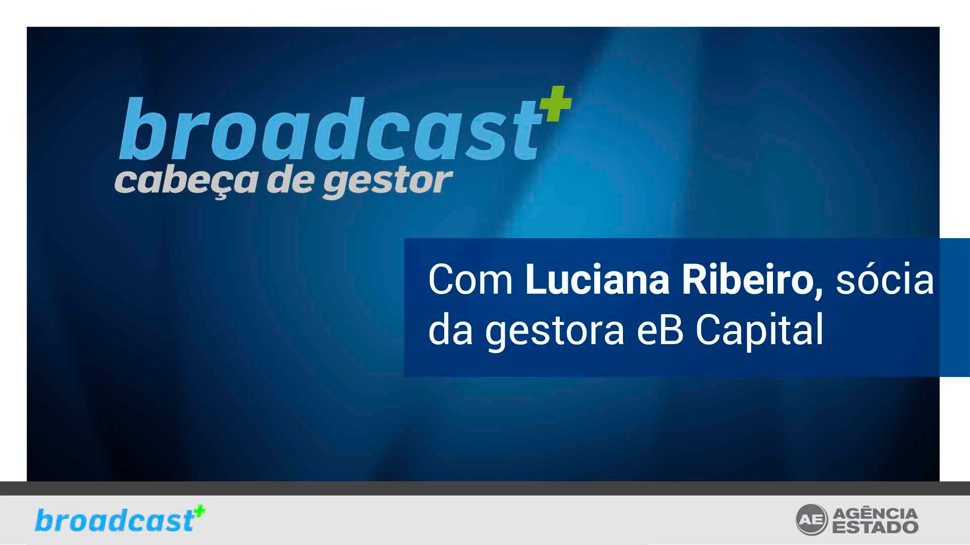 Cabeça de Gestor com Luciana Ribeiro, da eB Capital | Estadão - Estadão